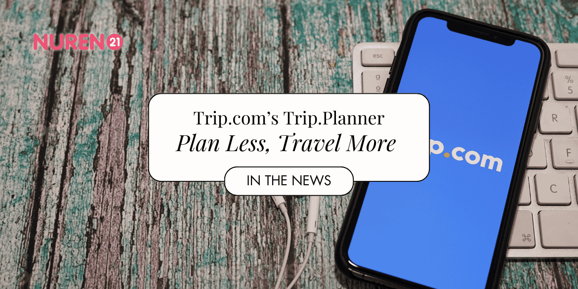 Trip.Planner: Real-Time Travel Itineraries by Trip.com | Nuren 21